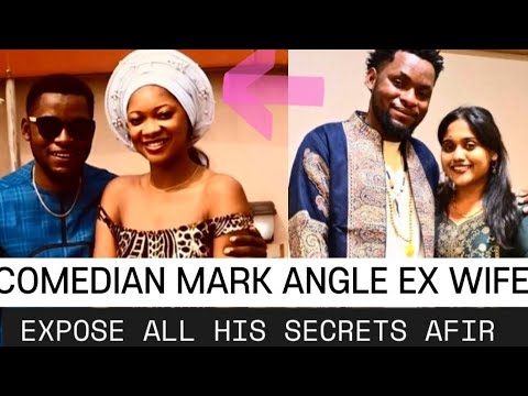 POPULAR NIGERIA SKIT MAKER MARK ANGLE EX WIFE EXPOSE ALL HIS SECRETS ...
