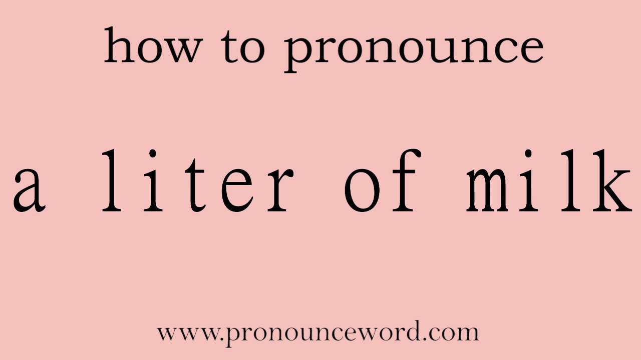 a liter of milk. How to pronounce a liter of milk in english (correct ...
