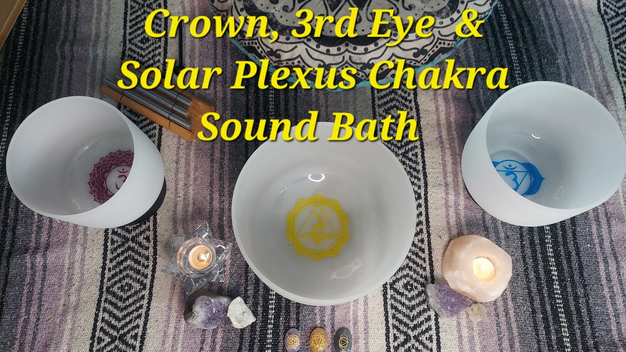 Crown, 3rd Eye & Solar Plexus Chakra Sound Bath - YouTube