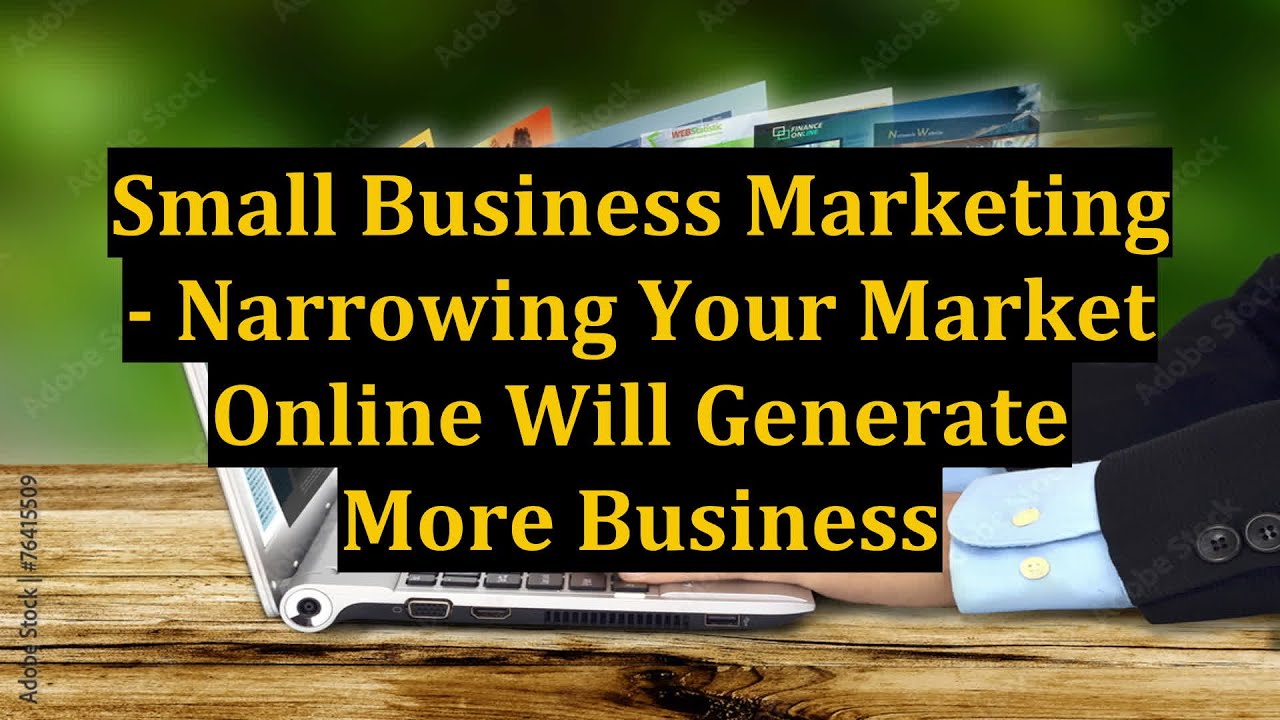 Small Business Marketing - Narrowing Your Market Online Will Generate ...