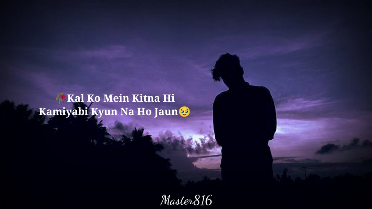 🥀Kal Ko Mein Kitna Hi🥹 Kamiyabi Kyun Na Ho jaun 💔 | Sad WhatsApp status ...