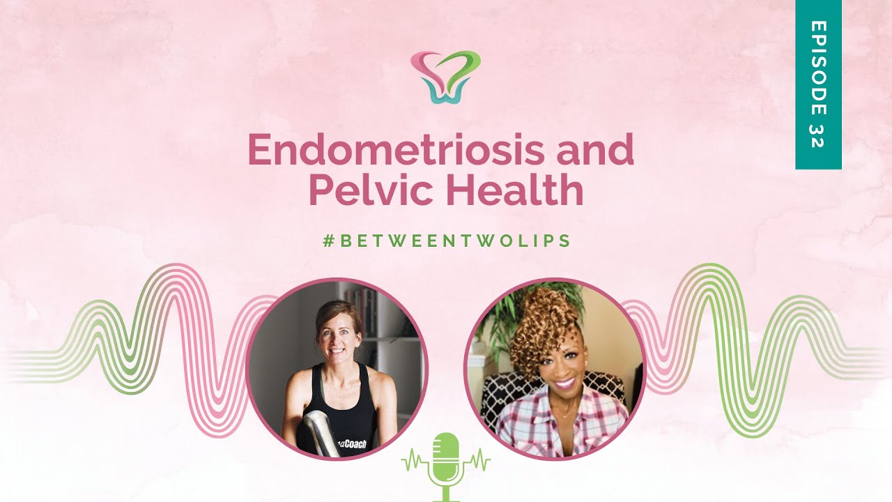 Endometriosis and Pelvic Health | Between Two Lips - YouTube