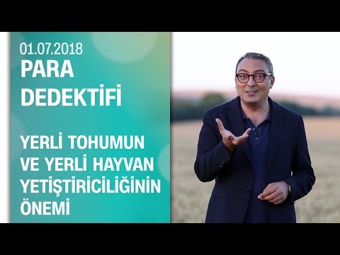 Yerli̇ tohumun ve yerli̇ hayvan yeti̇şti̇ri̇ci̇li̇ği̇ni̇n önemi̇ - Para Dedektifi 01.07.2018 Pazar