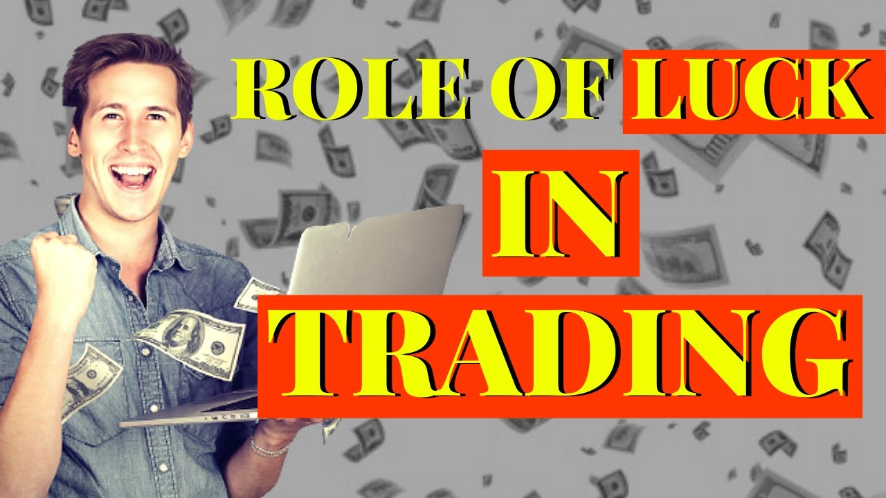 Role Of Luck In Trading - YouTube