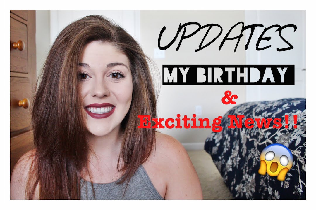 UPDATES, MY BIRTHDAY, & EXCITING NEWS! ♡ - YouTube