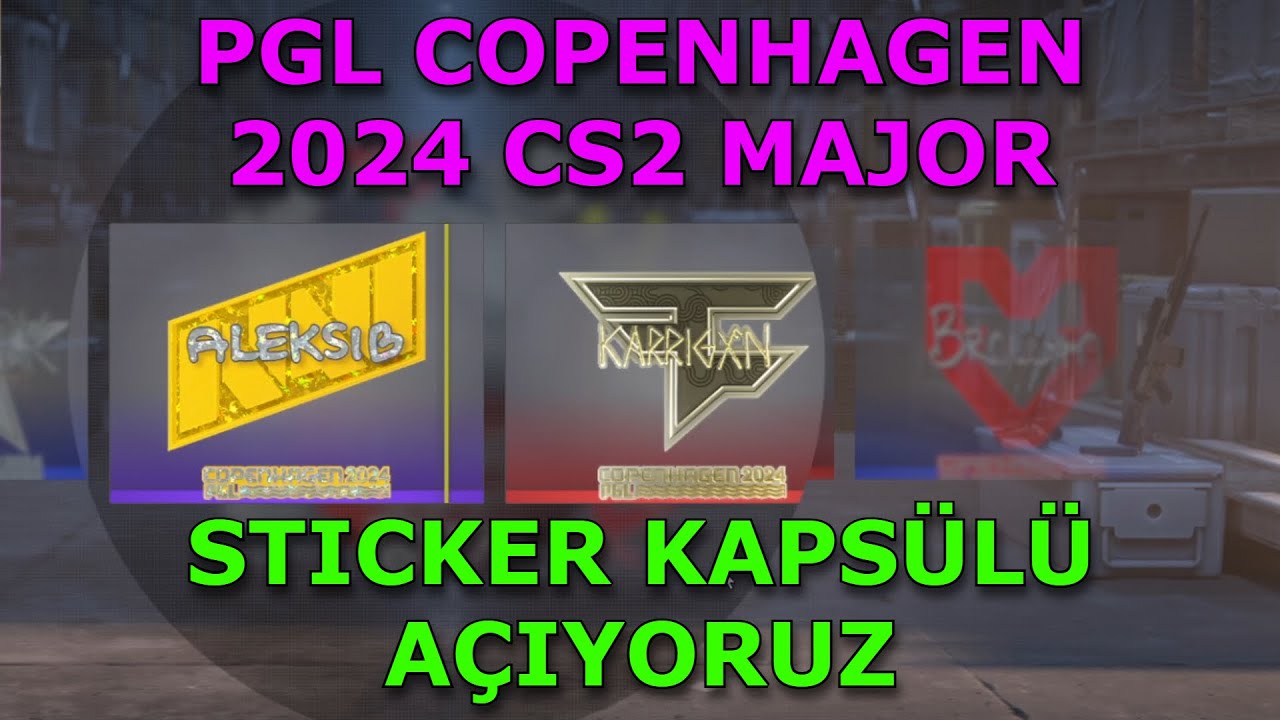 PGL Copenhagen 2024 CS2 Major | Sticker Kapsülü Açıyoruz | 15x ...