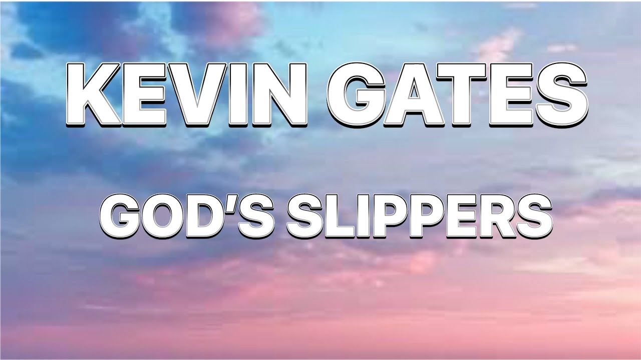 Kevin Gates- God’s Slippers (lyrics) - YouTube