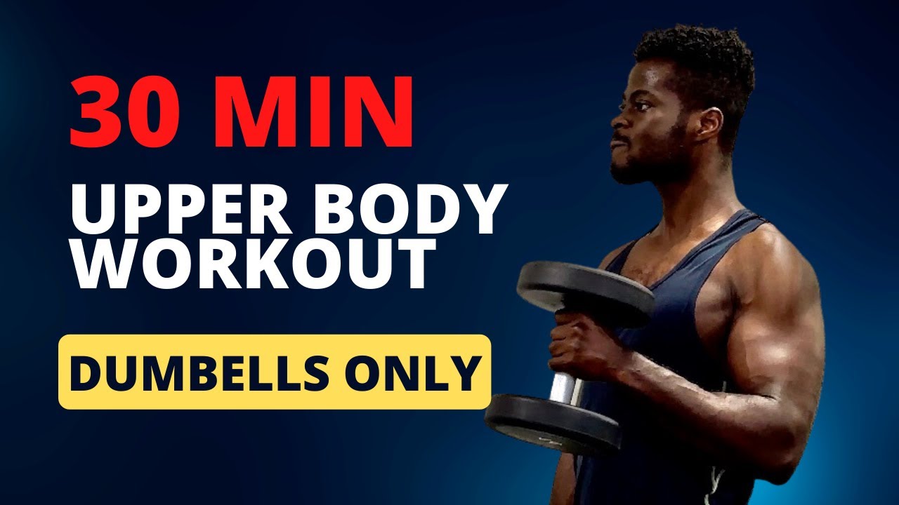 30 MINUTES UPPER BODY WORKOUT (DUMBBELLS ONLY) - YouTube