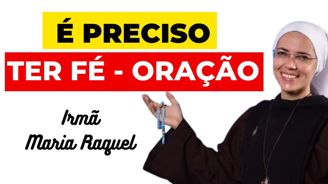 ORAÇÃO É PRECISO TER FÉ IRMÃ MARIA RAQUEL - Instituto Hesed - Ir Maria ...