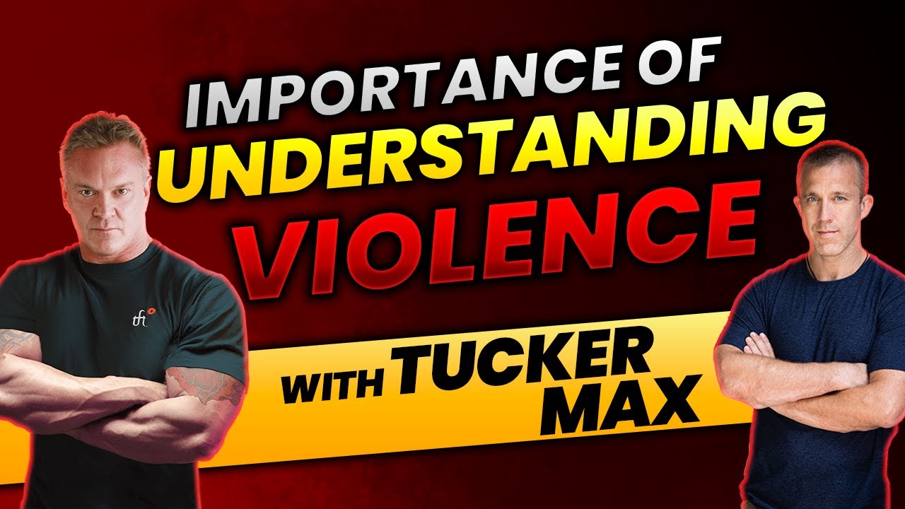 Importance of UNDERSTANDING Violence with Tucker Max - YouTube