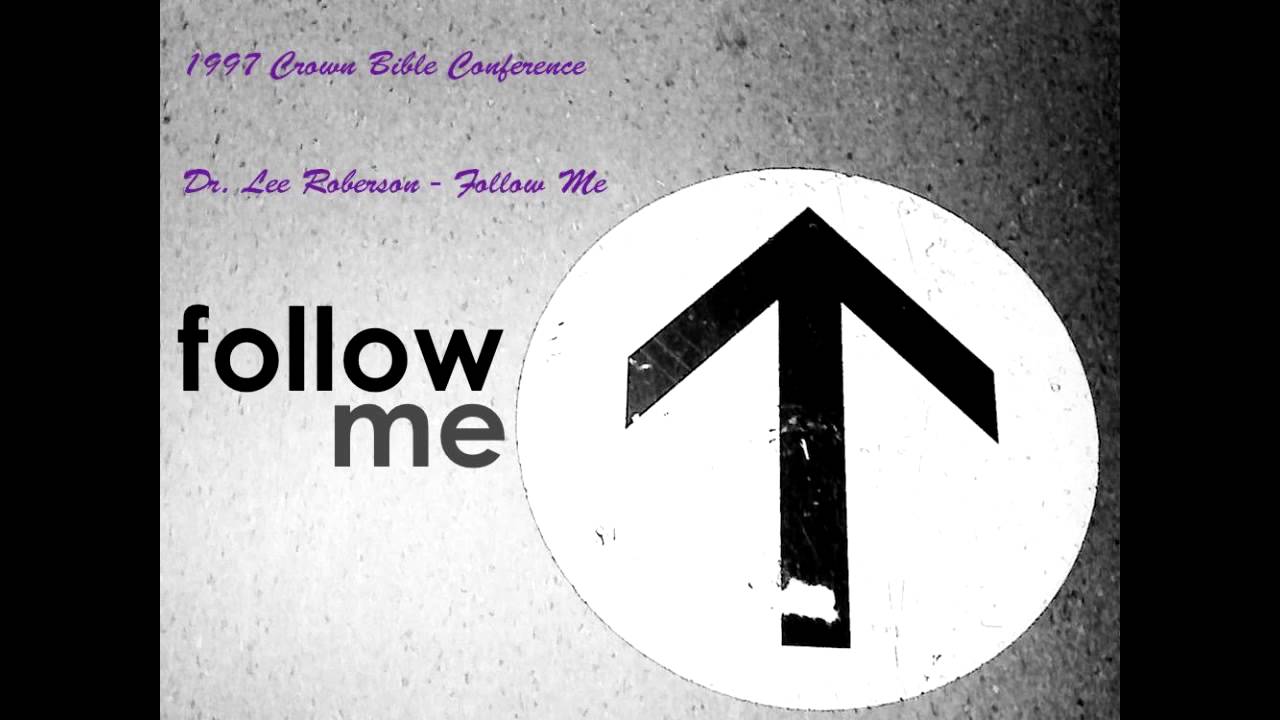 Dr. Lee Roberson - Follow Me (1997 Crown Bible Conference) - YouTube