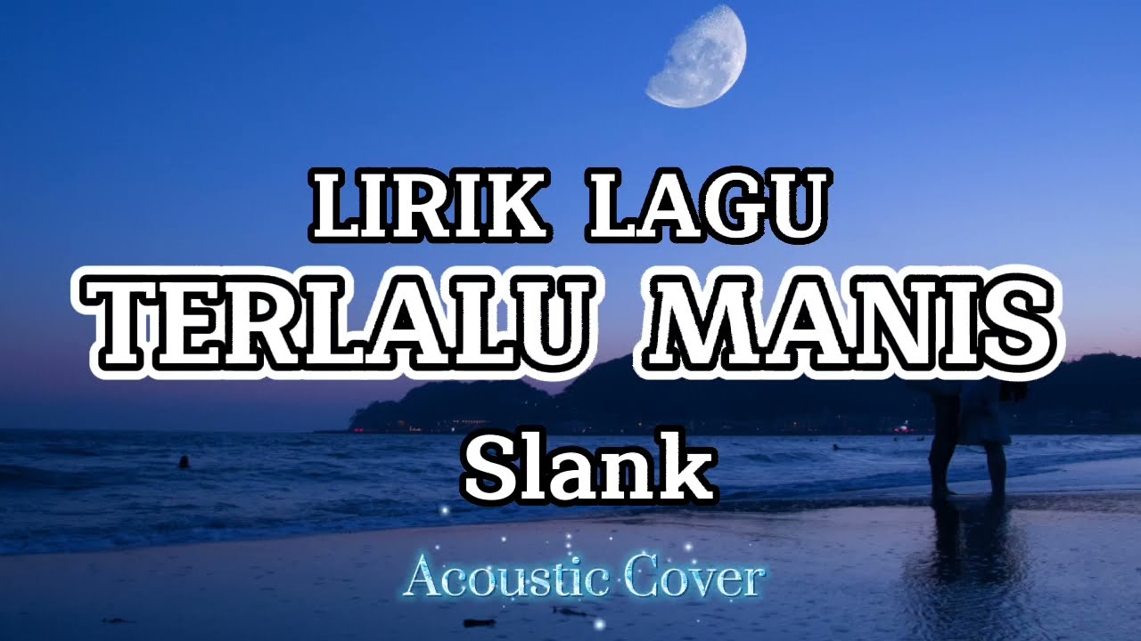 LIRIK LAGU TERLALU MANIS - SLANK ACOUSTIC COVER #slank #terlalumanis # ...