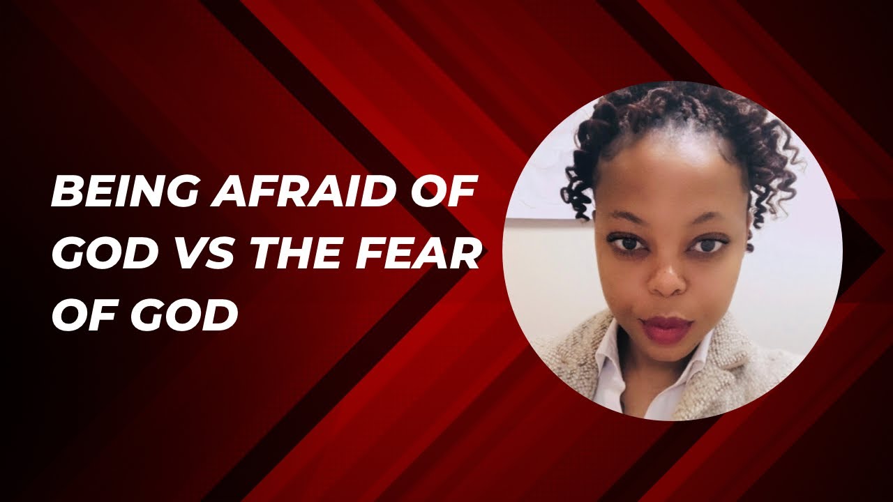 What is the difference between being afraid of God and having the fear ...