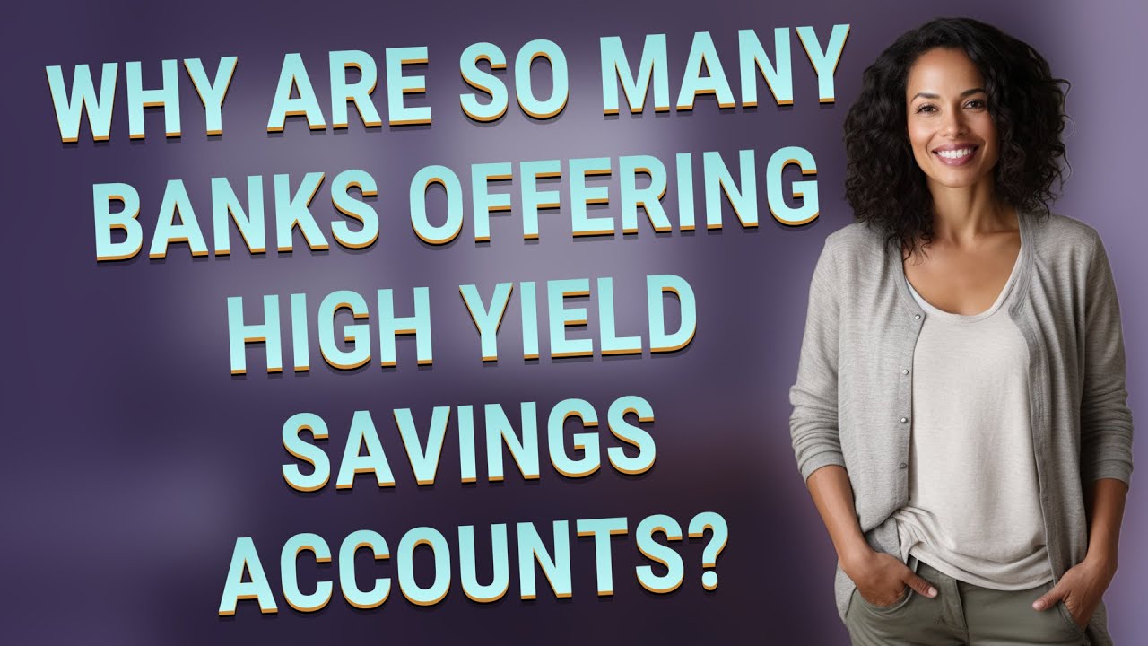 Why are so many banks offering high yield savings accounts? - YouTube