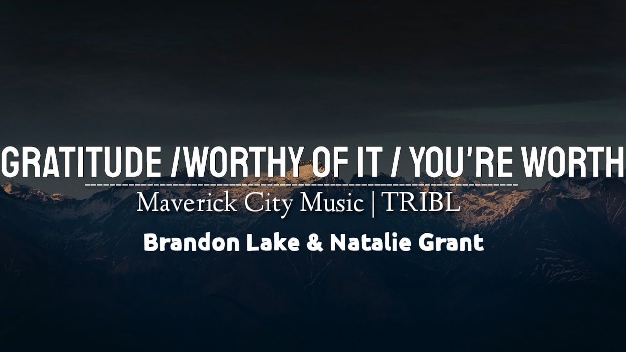 Gratitude/Worthy of It/You're Worth_Maverick city music | TRIBL ...