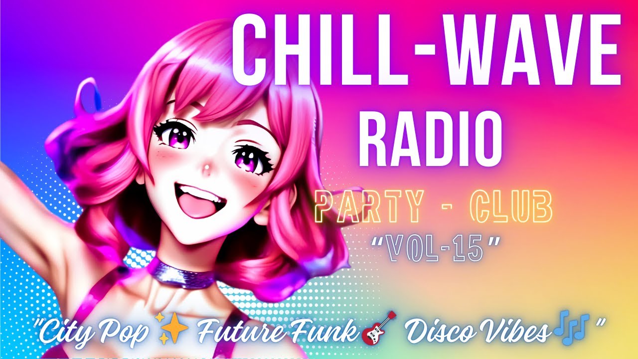 Chill-Wave Radio: Vol. 15 🎧 Neon Party Mix 🌃💃 Future Grooves & Funk Vibes 🎶🔥 - YouTube