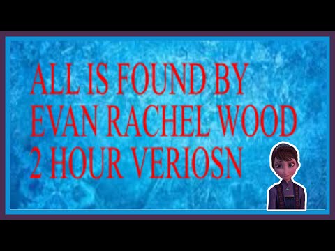 All Is Found by Evan Rachel Wood  || Frozen 2 || 2 hour version