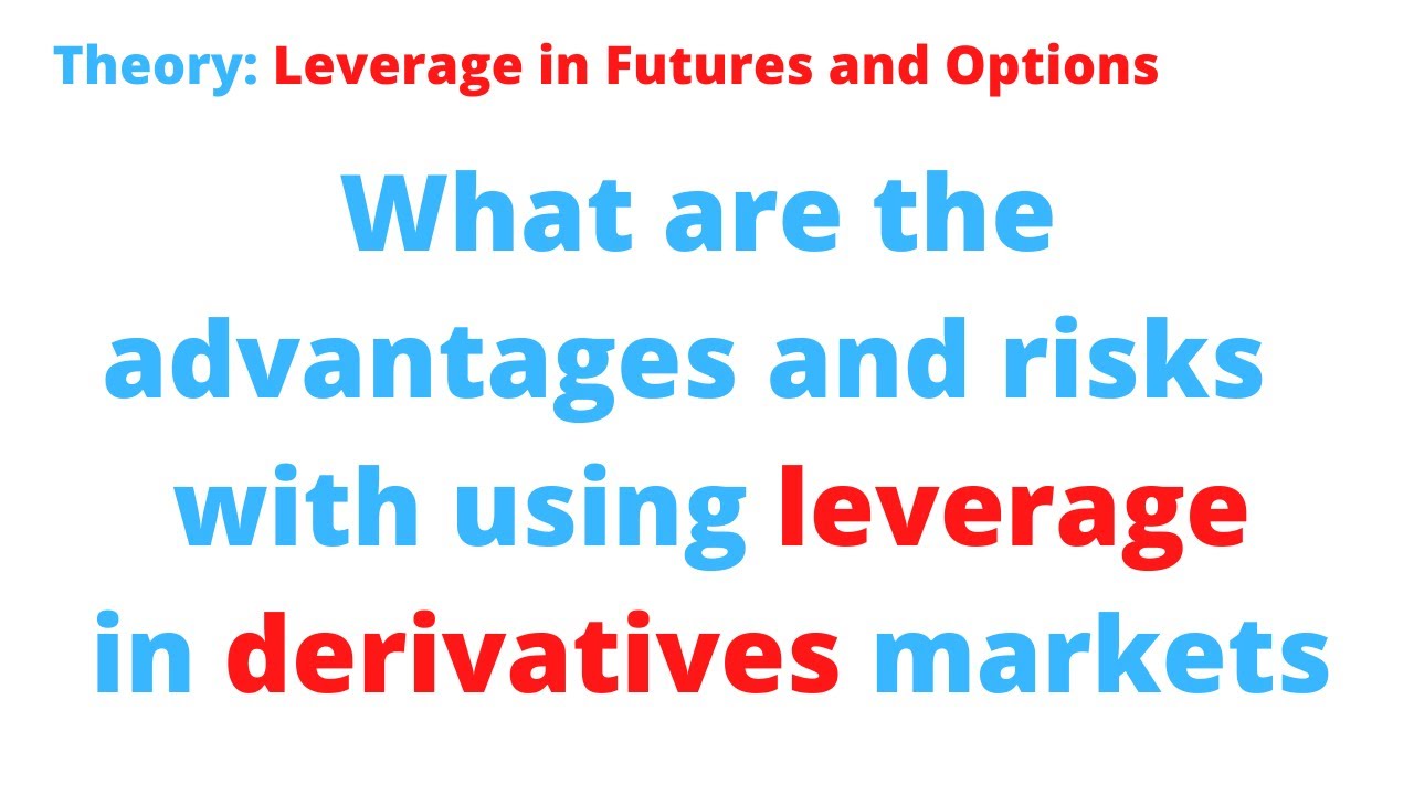 What are the Advantages and Risks with using Leverage in Derivatives ...