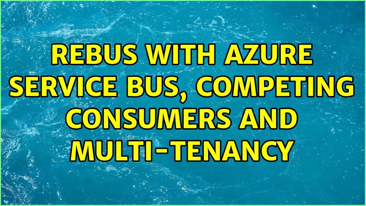 Rebus with Azure Service Bus, Competing consumers and multi-tenancy ...