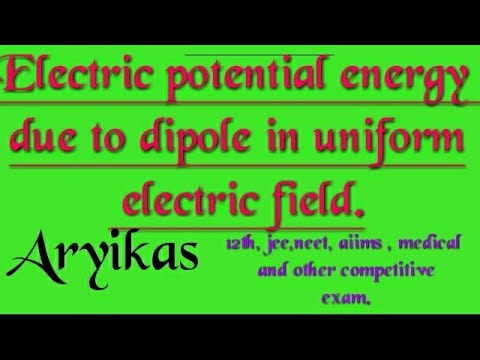 Electric potential energy due to dipole in uniform electric field .by ...