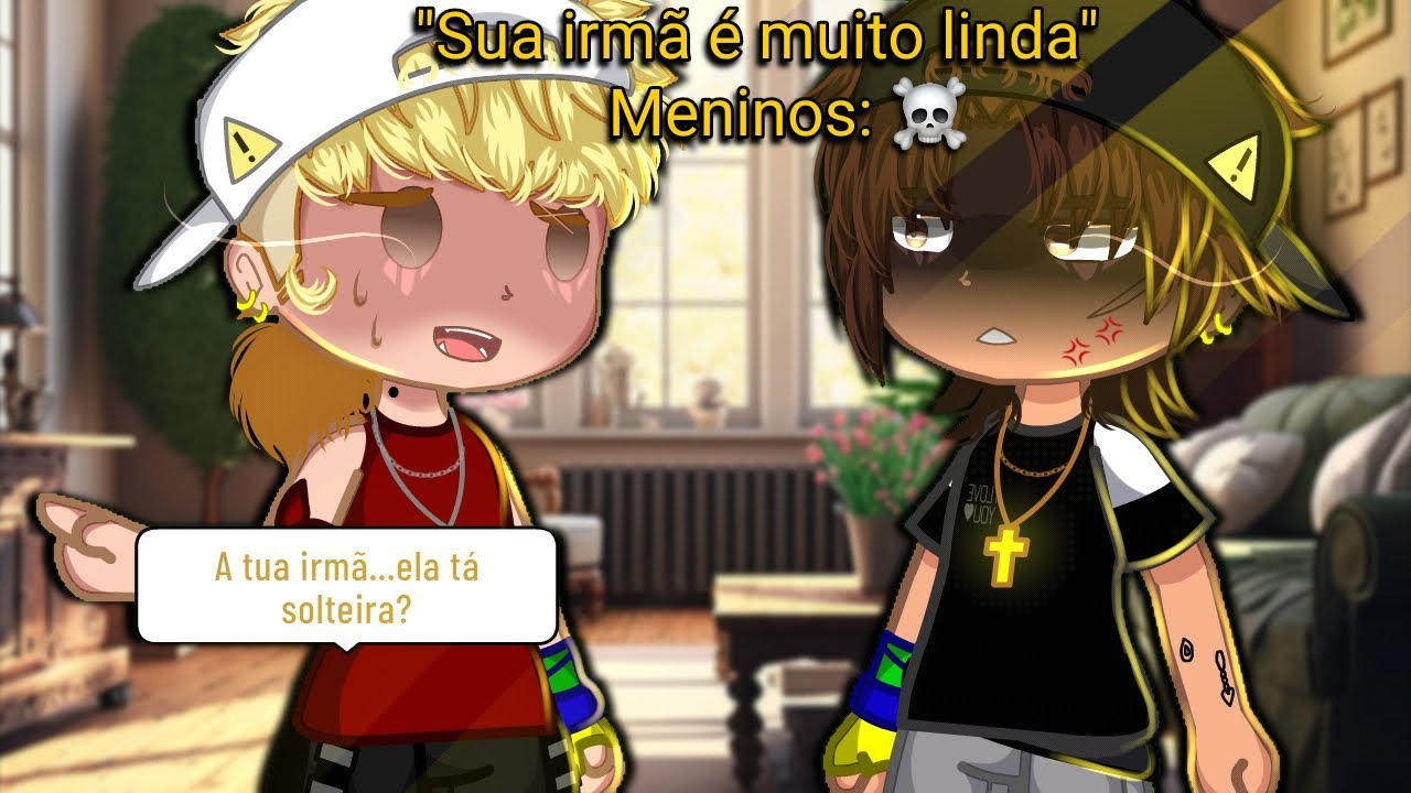 Sua Irmã é Muito Linda ☠️ •original• Gc• Youtube 5845