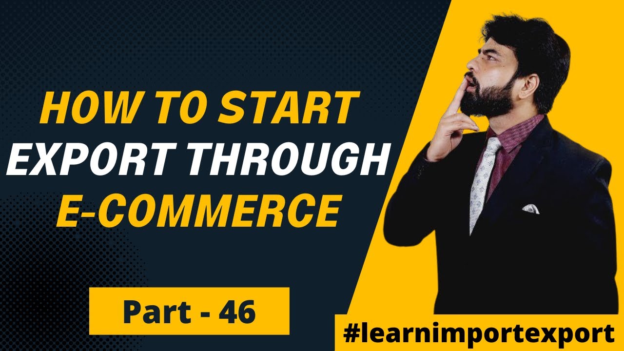 How To Start Export Through E Commerce | Export E Commerce Business ...