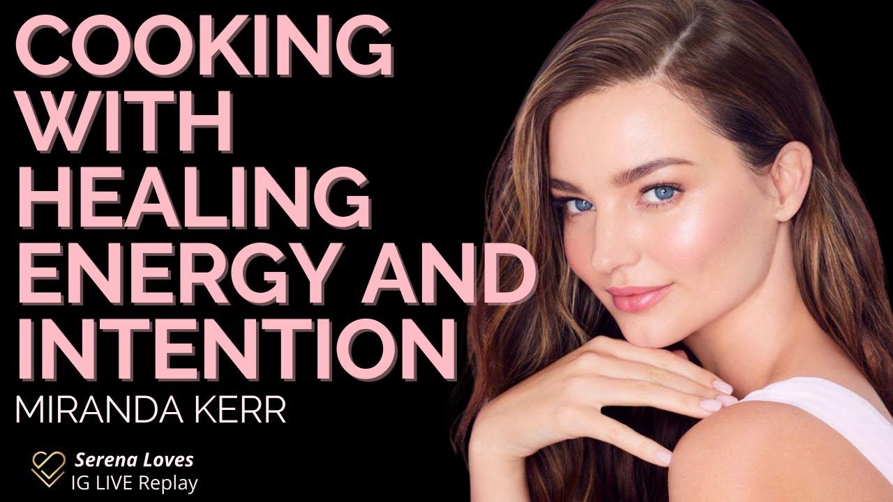 COOKING WITH HEALING ENERGY AND INTENTION with Miranda Kerr - YouTube