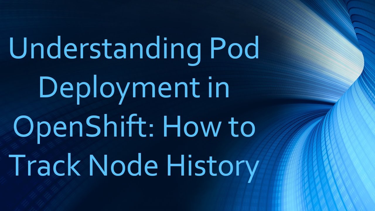 Understanding Pod Deployment In Openshift How To Track Node History 1947