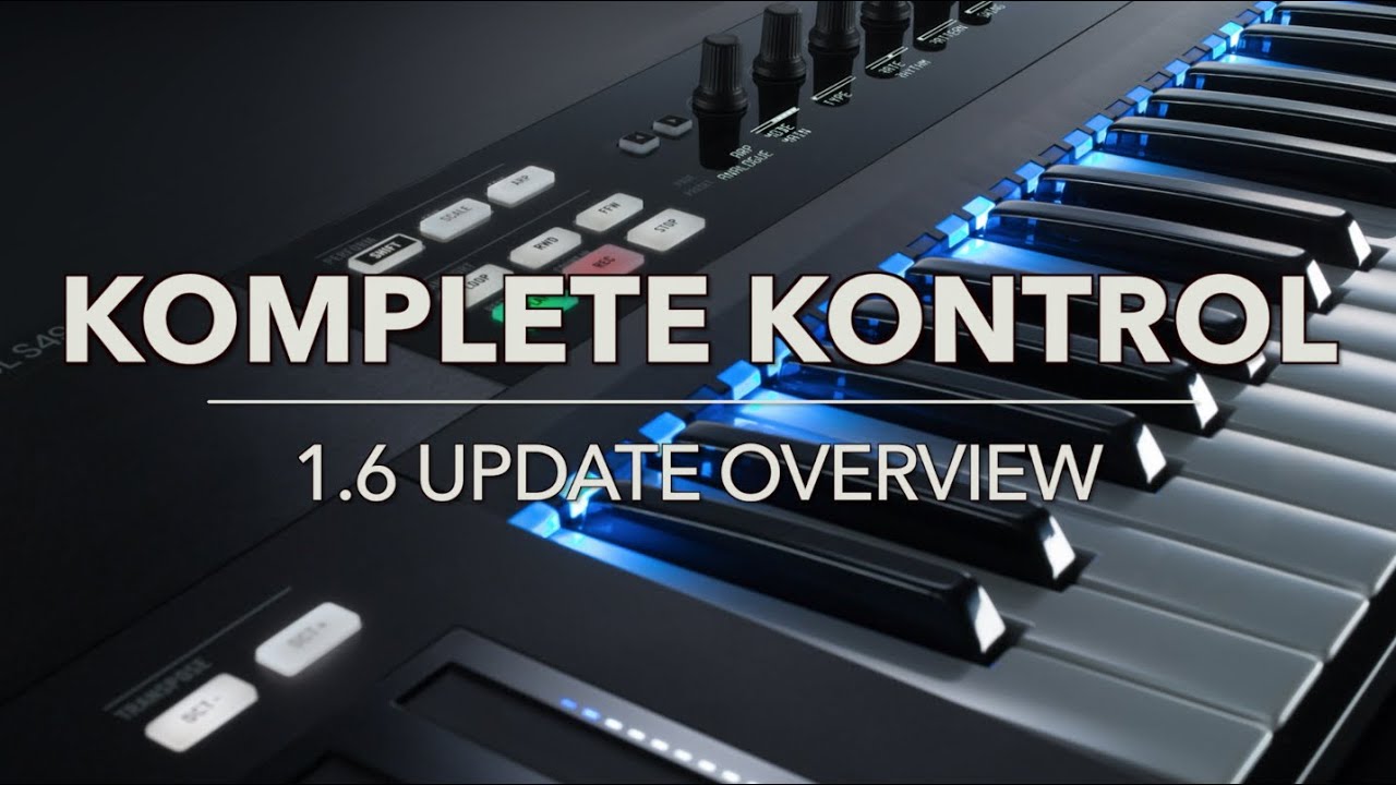 KOMPLETE KONTROL 1.6 Update Overview - YouTube