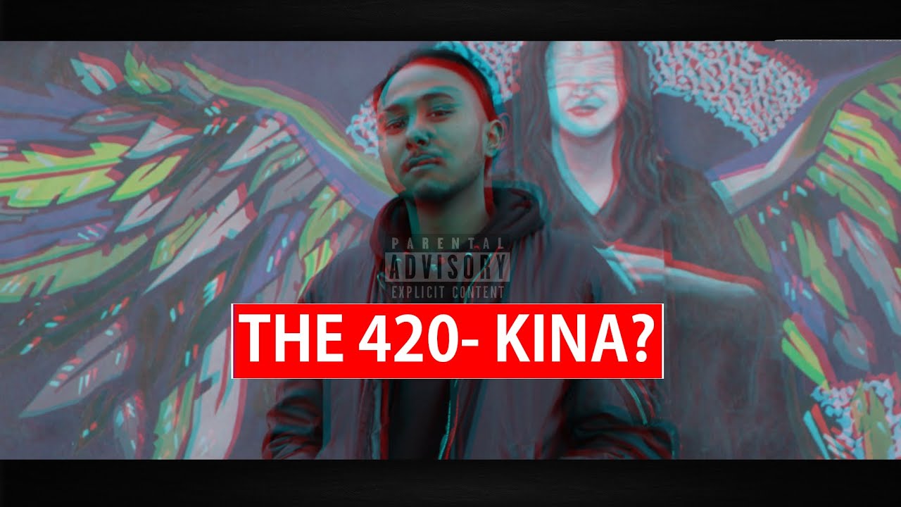 KINA ?? -The 420 [Official Music Vdeo ] [New Nepali Rap Song] - YouTube