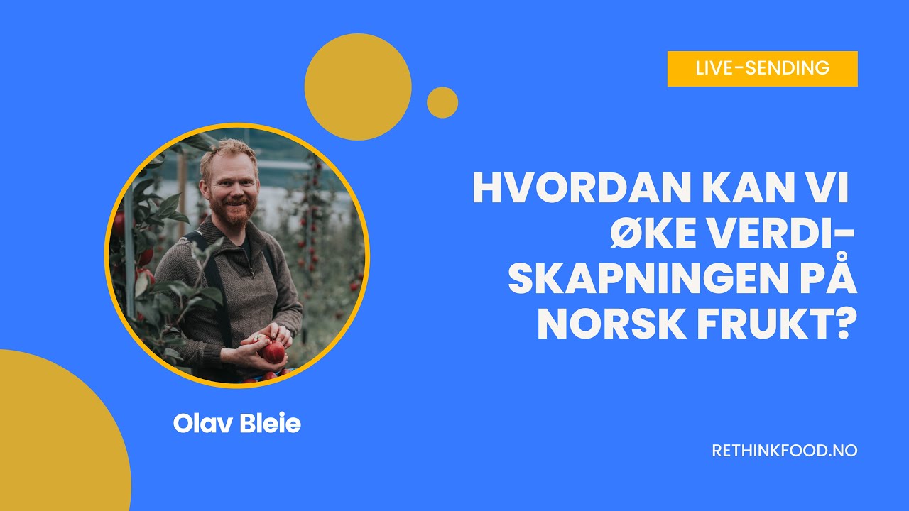 Olav Bleie | Verdiskapningen på norsk frukt | Live-sending | Rethink ...