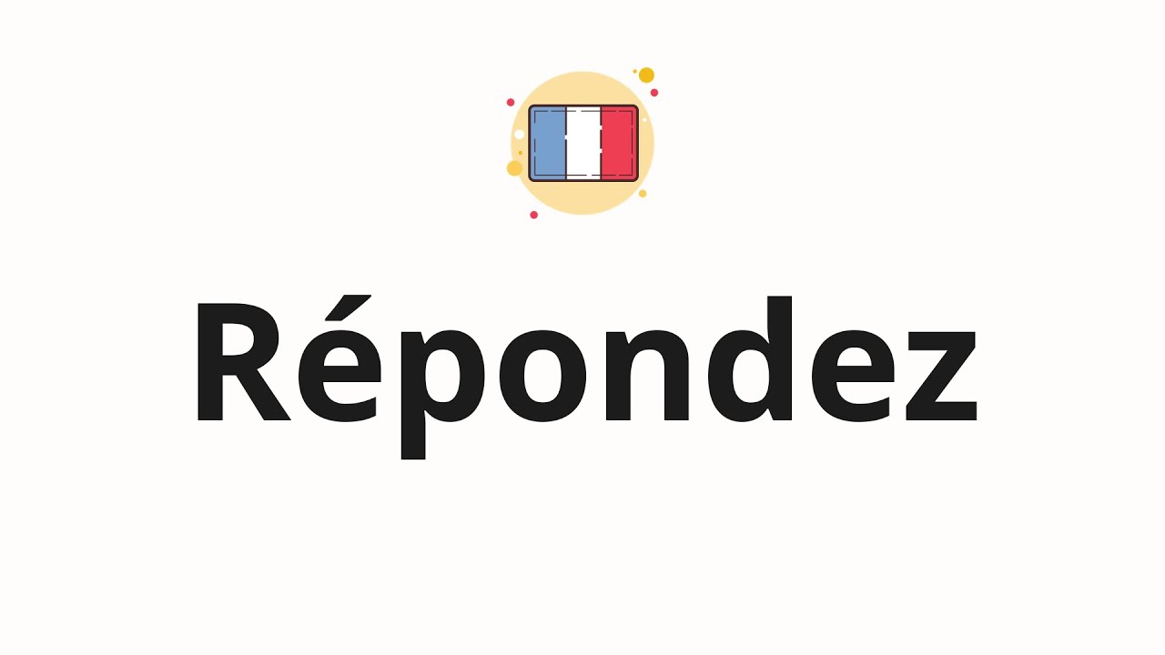How to pronounce Répondez - YouTube