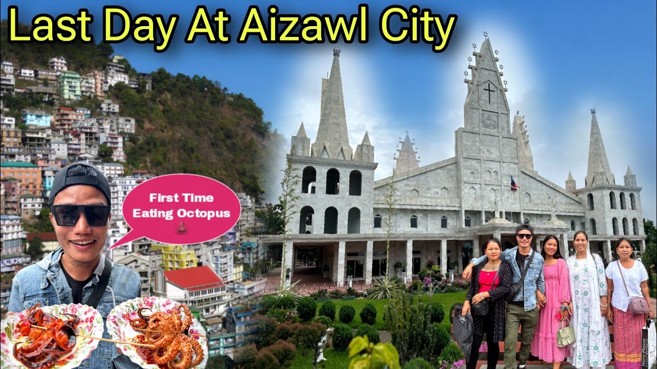 Last Day At Aizawl City || Eating Octopus For First Time || Visited ...