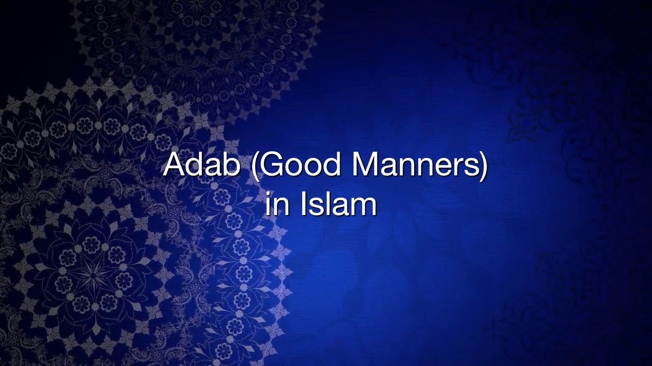 Adab (Good Manners) in Islamic Teachings - YouTube