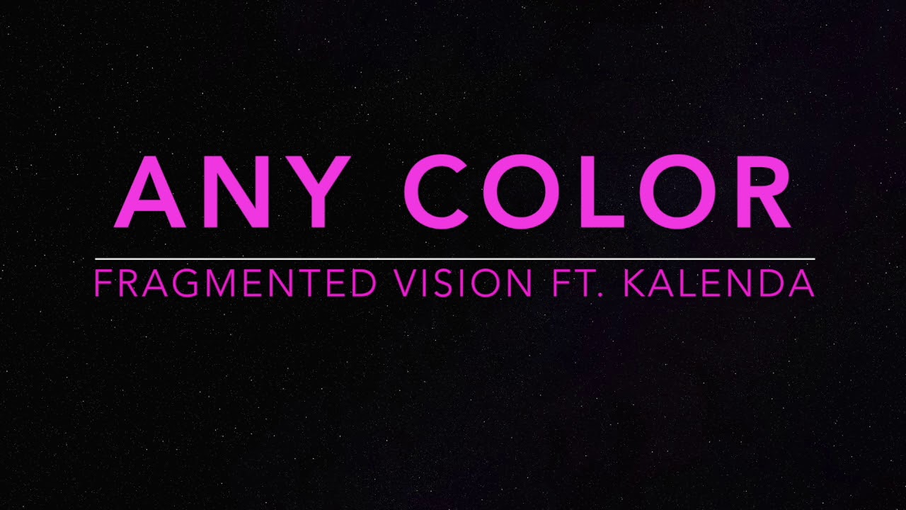 Fragmented Vision ft. Kalenda - Any Color - YouTube
