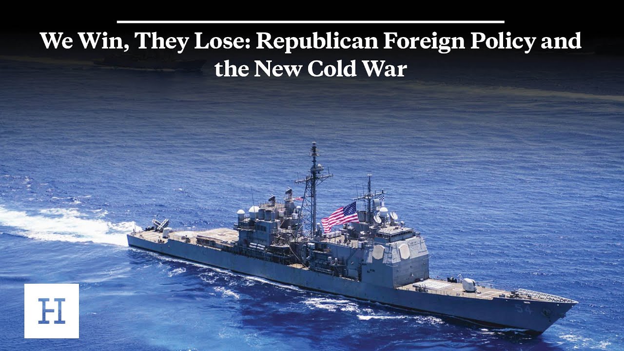We Win, They Lose: Republican Foreign Policy and the New Cold War - YouTube