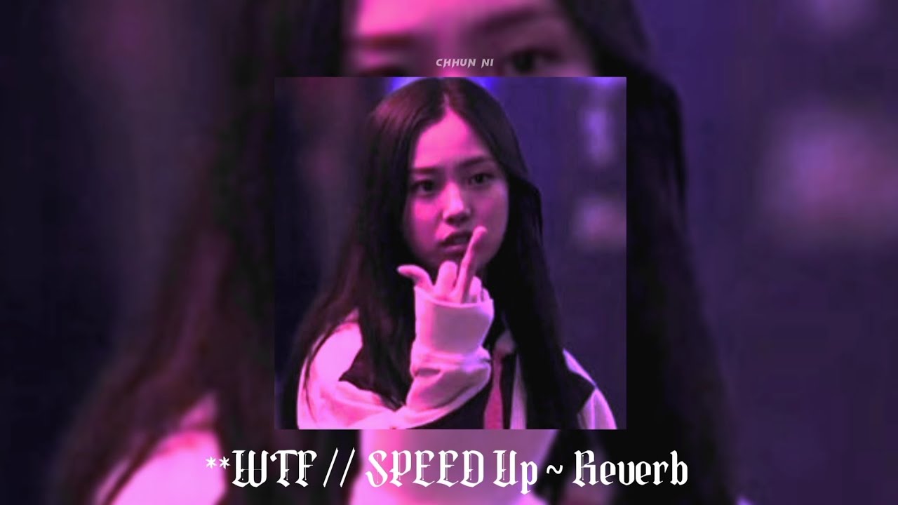 wtf // speed up reverb - YouTube