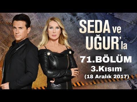 Seda ve Uğur'la 71.Bölüm 3.Kısım | 18 Aralık 2017