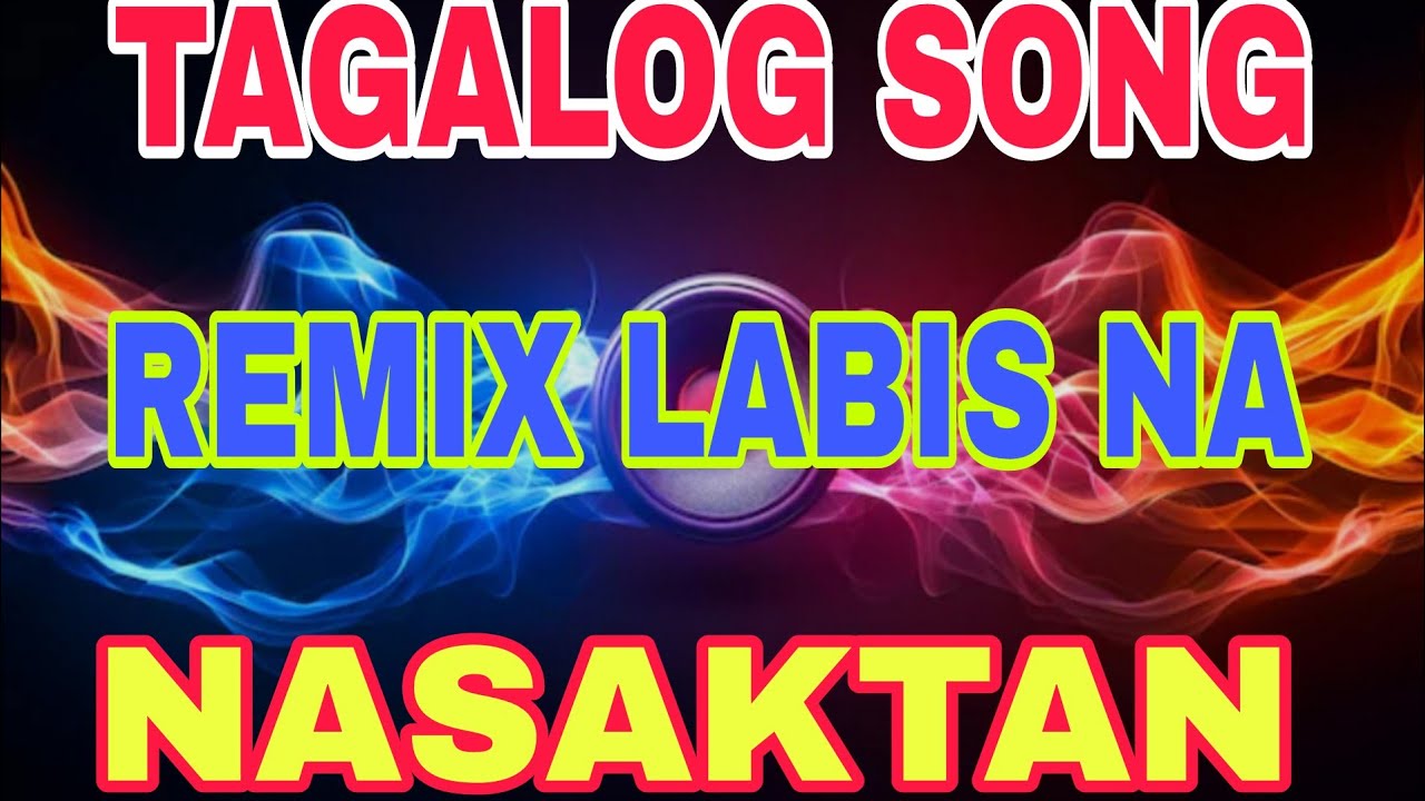 TAGALOG SONG REMIX LABIS NA NASAKTAN - YouTube