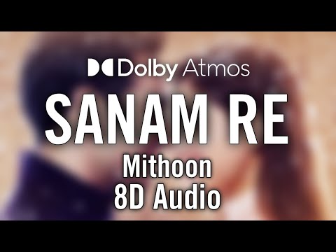 Sanam Re - (Ft. Mithoon ) Official Dolby Atmos FLAC Music 8D Audio 🎧😘😘🥰🥰❤️🥀✨