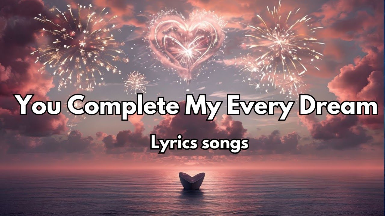 You Complete My Every Dream 💋 English (Lyrics) New Most Beautiful Love ...