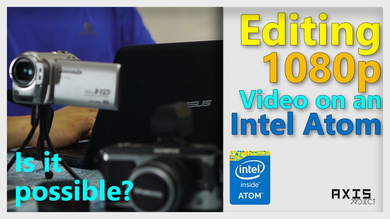 Editing 1080p Video on an Atom? - YouTube
