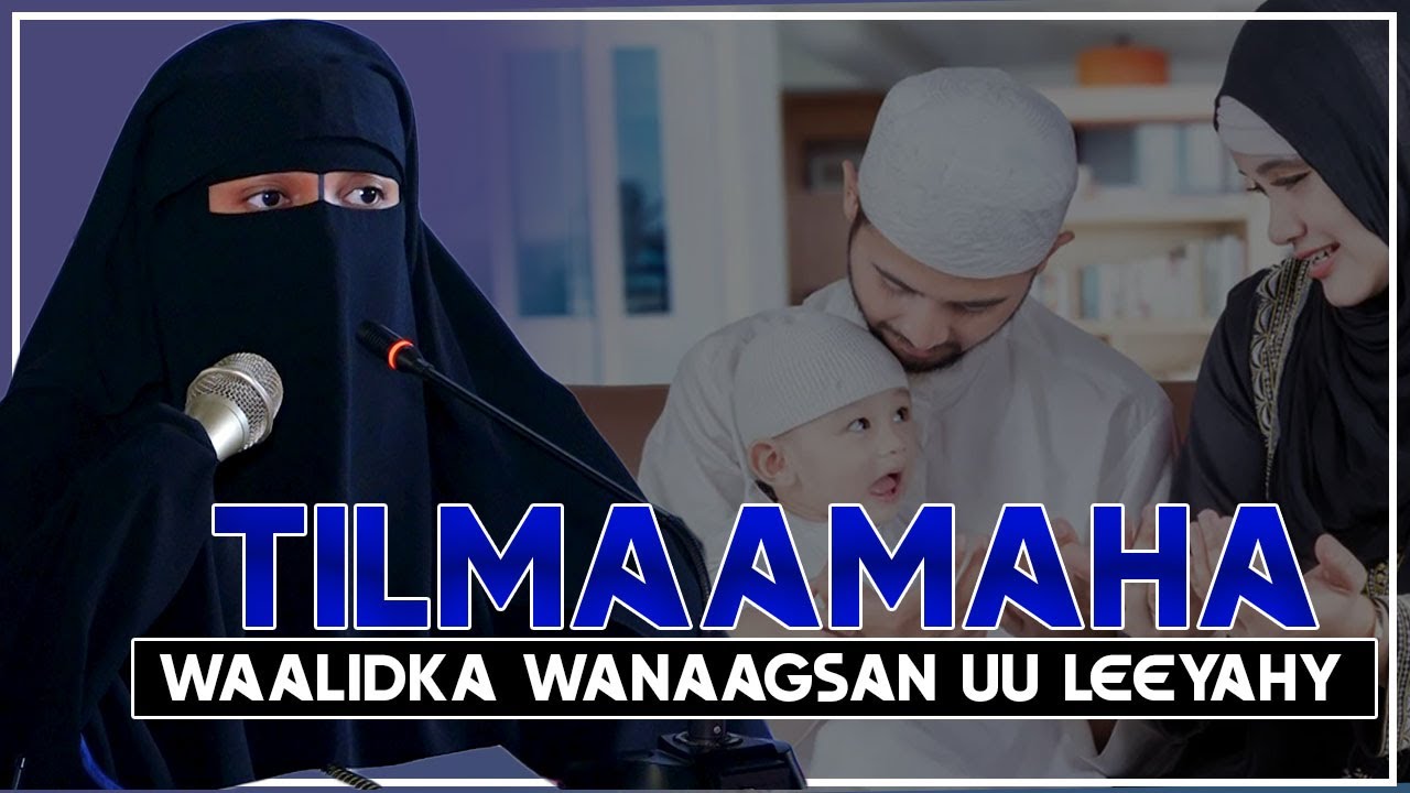 TILMAAMAHA WAALIDKA WANAAGSAN UU LEEYAHY || Ustaada . Naciima Ibraahim ...