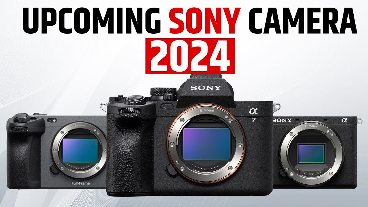 Upcoming Sony Camera Lineup -Sony A7S IV, Sony A6200, Sony A1 II, Sony ...
