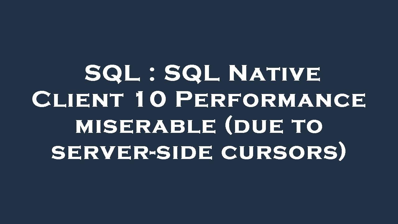 SQL : SQL Native Client 10 Performance miserable (due to server-side ...