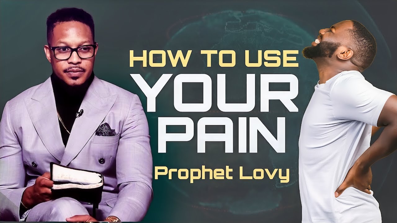 Prophet Lovy | How To Use Your Pain | Discover Deep Revelation That ...