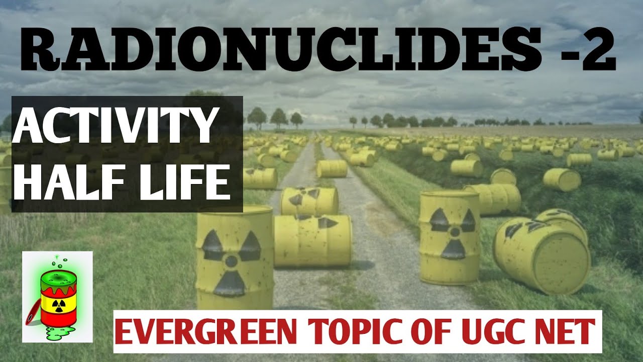 RADIONUCLIDES * PART TWO * ACTIVITY * HALF LIFE * UGC NET ENVIRONMENTAL ...