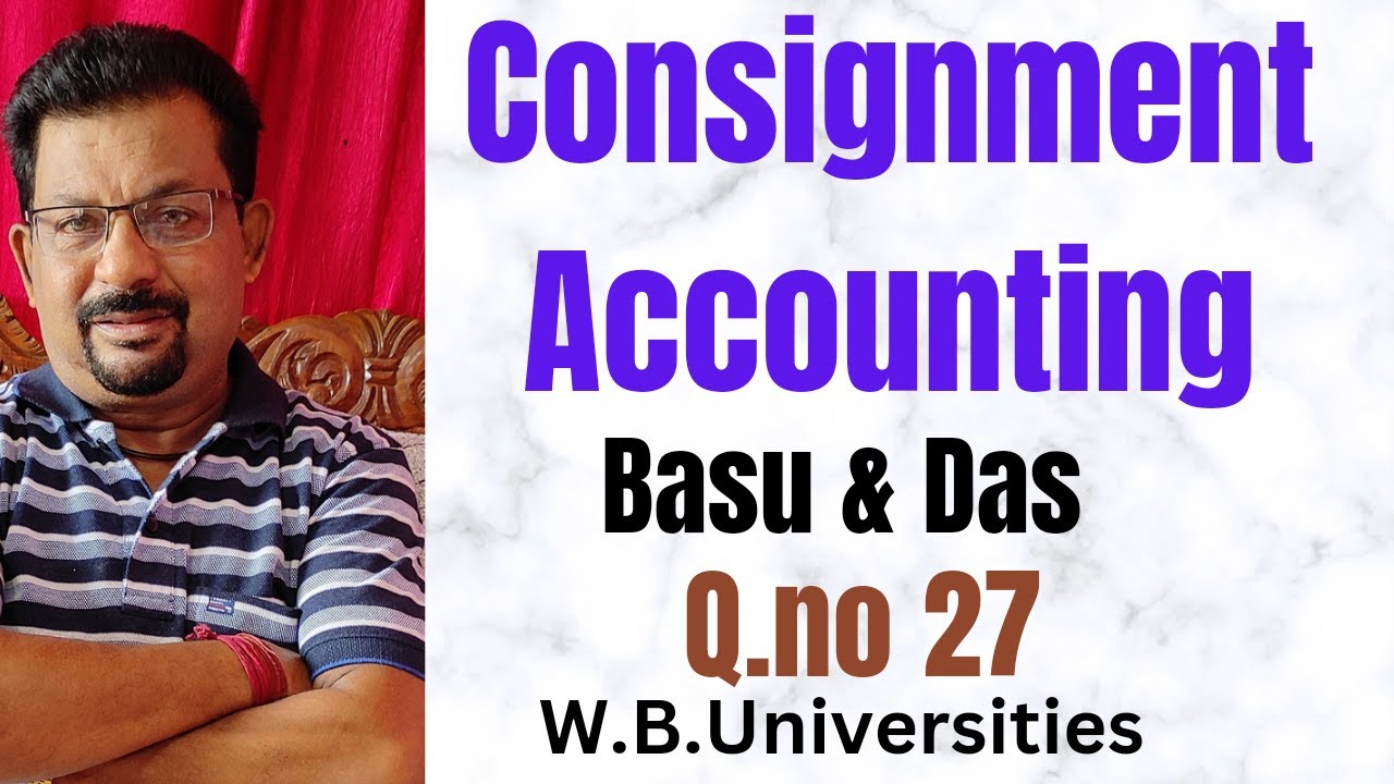 Consignment Accounting Q.no 27 from Basu &Das ||Rajusengupta Classes|| - YouTube
