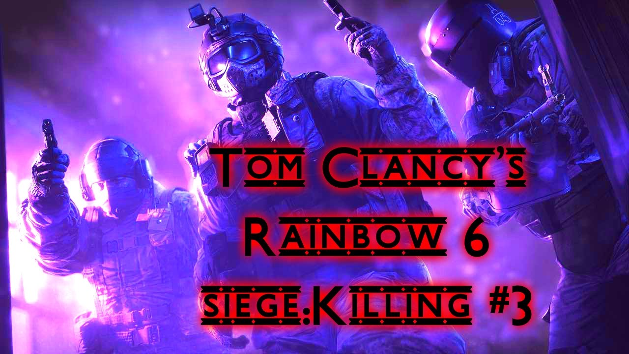 Tom Clancy’s Rainbow 6 siege:Killing #3 - YouTube