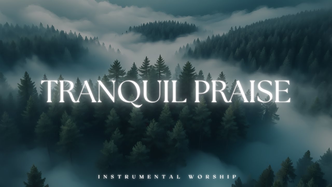 TRANQUIL PRAISE | Soaking worship instrumental - Prayer, Devotional ...
